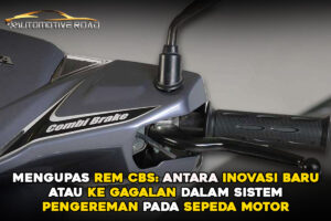 Mengupas Rem CBS: Antara Inovasi Baru atau Kegagalan