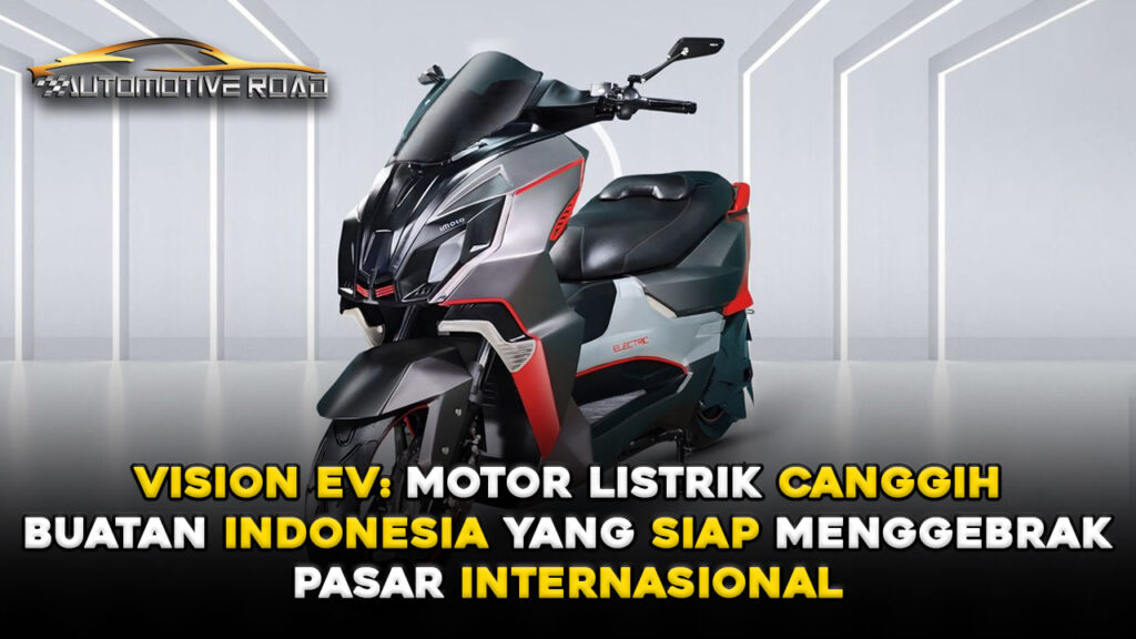 Vision EV: Motor Listrik Canggih Buatan Indonesia